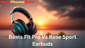 Beats Fit Pro Vs Bose Sport Earbuds: Which One To Buy