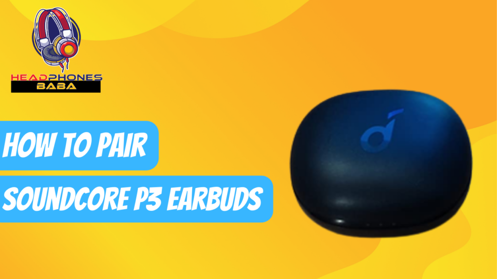 How to Pair Soundcore P3 Earbuds - HeadPhones Baba