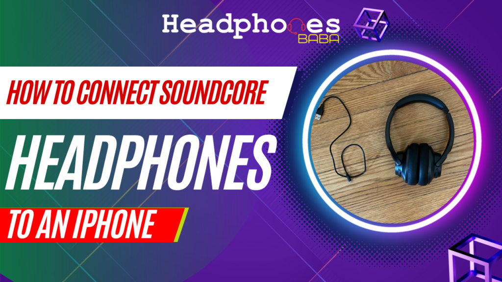 How to Connect Soundcore Headphones to an iPhone - HeadPhones Baba